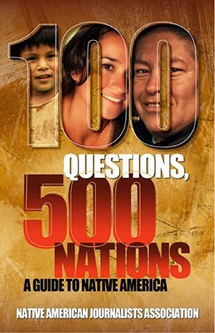 100 Questions, 500 Nations: A Guide to Native America: Covering tribes ...