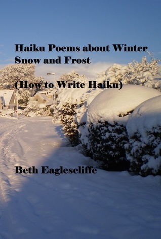 Haiku Poems about Winter Snow and Frost by Beth Eaglescliffe | Goodreads