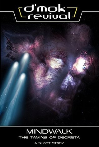 D'mok Revival: Mindwalk: The Taming of Decreta by Michael Zummo | Goodreads