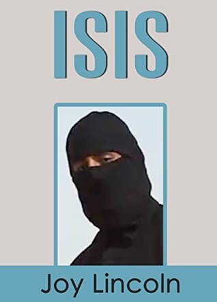 ISIS: The Rise of the Islamic State of Iraq and Syria by Joy Lincoln ...