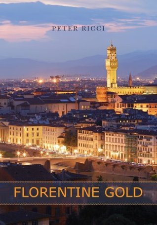Florentine Gold by Peter Ricci | Goodreads