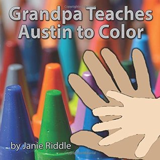Grandpa Teaches Austin to Color by Janie Riddle | Goodreads