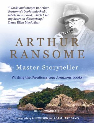 ARTHUR RANSOME Master Storyteller by Roger Wardale | Goodreads