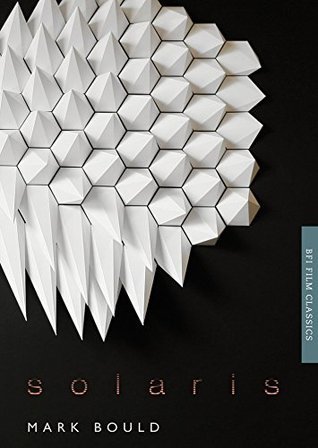 Solaris (BFI Film Classics) by Mark Bould | Goodreads