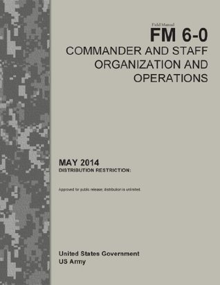 Field Manual FM 6-0 Commander and Staff Organization and Operations May ...
