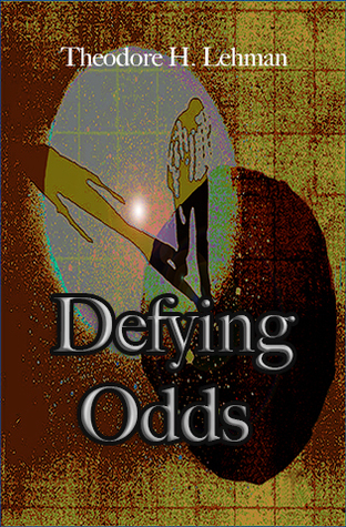 Defying Odds by Theodore H. Lehman | Goodreads
