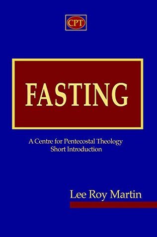 Fasting: A Centre for Pentecostal Theology Short Introduction by Lee ...