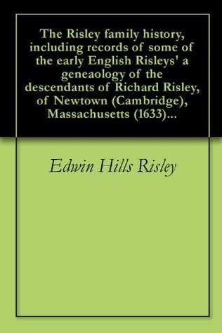The Risley family history, including records of some of the early ...