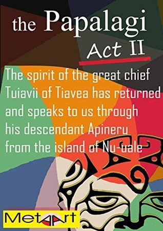 The PAPALAGI – Act II: The spirit of the great chief Tuiavii of Tiavea ...