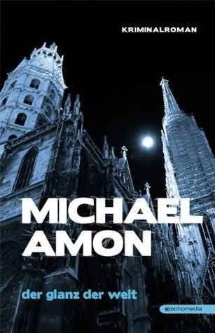 Der Glanz der Welt (German Edition) by Michael Amon | Goodreads
