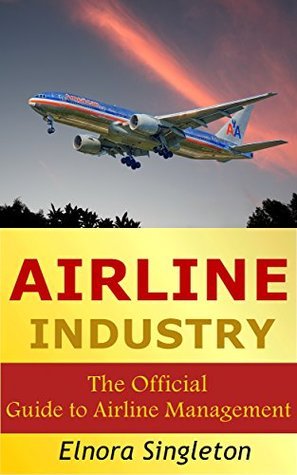Airline Industry: The Official Guide to Airline Management by Elnora ...