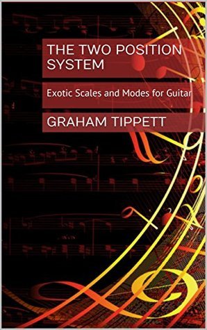 The Two Position Guitar Scale System: Exotic Scales and Modes by Graham ...