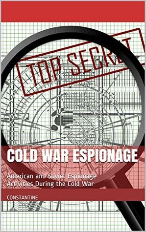 Cold War Espionage: American and Soviet Espionage Activities During the ...