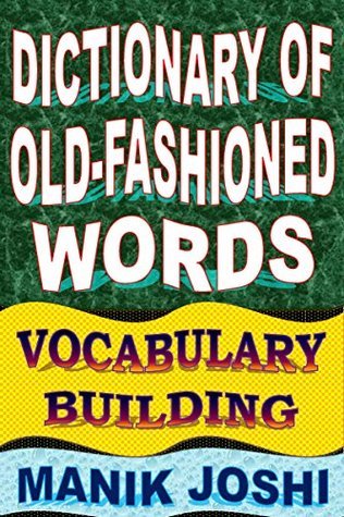 Dictionary of Old-fashioned Words: Vocabulary Building by Manik Joshi ...