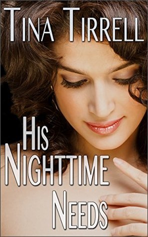 His Nighttime Needs (His Huge Needs Book 2) by Tina Tirrell | Goodreads