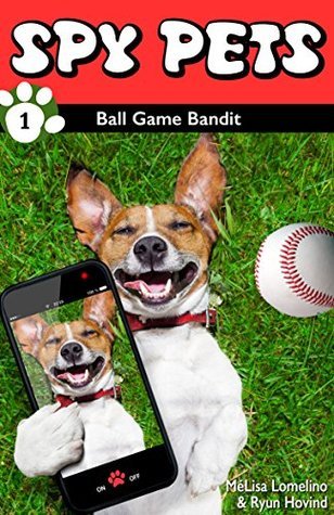 Ball Game Bandit (Spy Pets #1) by Mélisa Lomelino | Goodreads