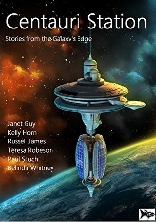 Centauri Station: Six Stories from the Galaxy's Edge by Janet Guy | Goodreads