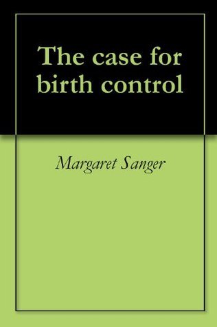 The case for birth control by Margaret Sanger | Goodreads