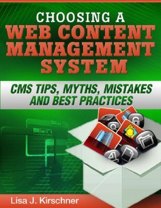 Choosing a Web Content Management System: CMS Tips, Myths, Mistakes and ...