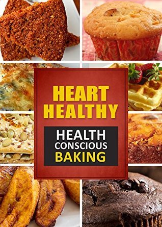 Heart Healthy - Health Conscious Baking: The Modern Sugar-Free Cookbook ...