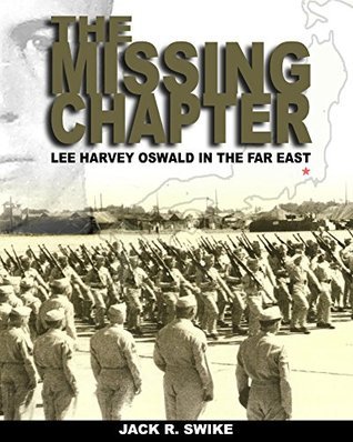 The Missing Chapter Lee Harvey Oswald In The Far East by Jack Swike | Goodreads