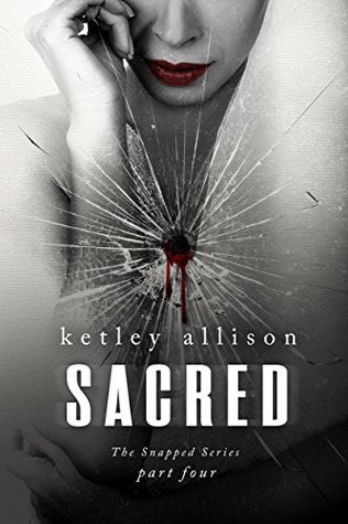 Sacred (The Snapped Novella Series #4) by Ketley Allison | Goodreads