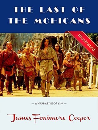 The Last of the Mohicans (Illustrated): a Narrative of 1757 by James ...