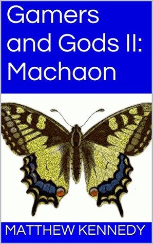 MACHAON: Gamers and Gods II by Matthew Kennedy | Goodreads