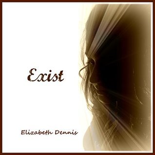 Exist by Elizabeth Dennis | Goodreads