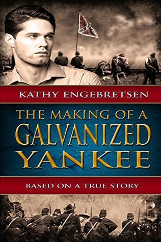 The Making of a Galvanized Yankee: Based on a True Story by Kathy ...