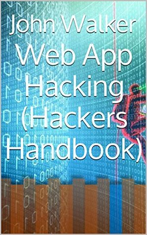 Web App Hacking (Hackers Handbook) by John Walker | Goodreads
