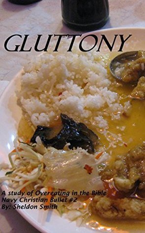 Gluttony: A Study of Overeating in the Bible by Sheldon Smith | Goodreads