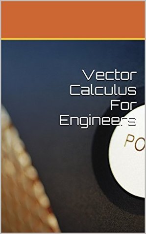 Vector Calculus For Engineers by Narayana Dash | Goodreads