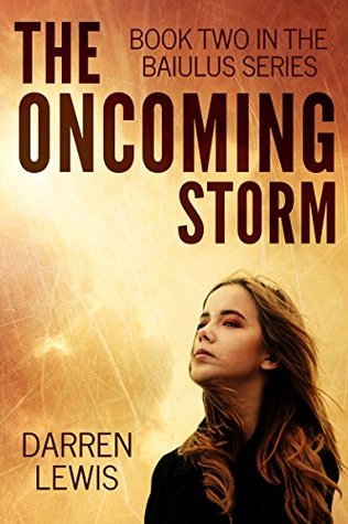 The Oncoming Storm (Baiulus, #2) by Darren Lewis | Goodreads