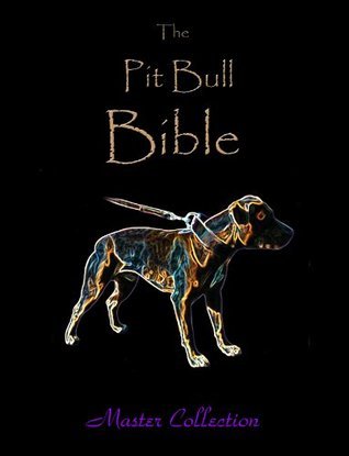 The Pit Bull Bible by California Jack | Goodreads