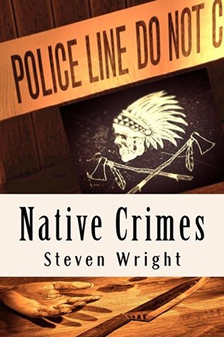 Native Crimes by Steven Wright | Goodreads