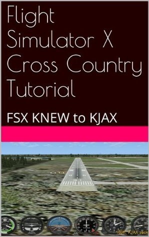 Flight Simulator X Cross Country Tutorial: FSX KNEW to KJAX by Joseph ...