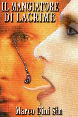 Mangiatore di Lacrime by Marco Dini Sin | Goodreads