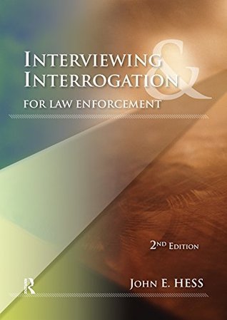 Interviewing and Interrogation for Law Enforcement by John E. Hess ...