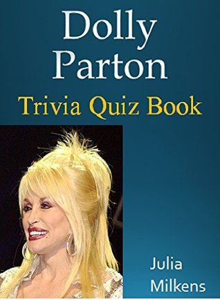 Dolly Parton Trivia Quiz Book by Julia Milkens | Goodreads