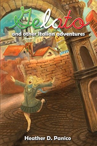 Gelato and Other Italian Adventures by Heather D. Panico | Goodreads