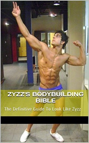 Zyzz's Bodybuilding Bible: The Definitive Guide To Look Like Zyzz by ...