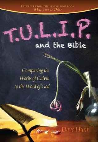 T.U.L.I.P. and the Bible by Dave Hunt | Goodreads