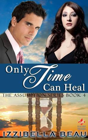 Only Time Can Heal (Assumption, #4) by Izzibella Beau | Goodreads
