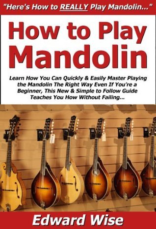 How to Play Mandolin: Learn How You Can Quickly & Easily Master Playing ...