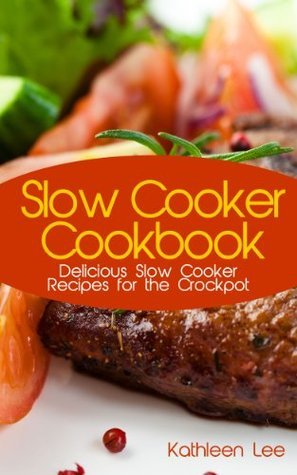 Slow Cooker Cookbook: Delicious Slow Cooker Recipes for the Crockpot by ...