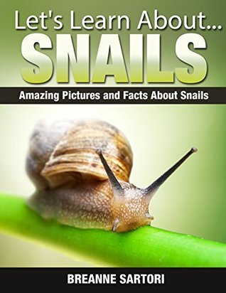 Snails: Amazing Picture and Facts About Snails by Breanne Sartori ...