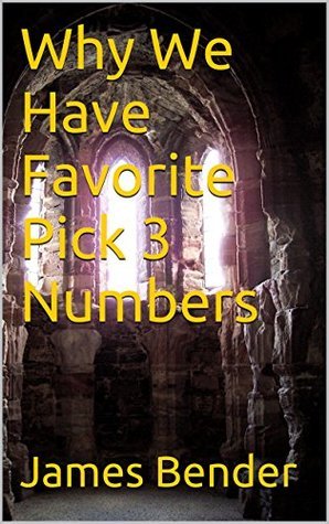 Why We Have Favorite Pick 3 Numbers by James Bender | Goodreads