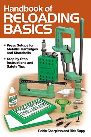 Handbook of Reloading Basics by Robin Sharpless | Goodreads