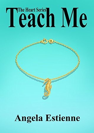 Teach Me (The Heart Series Book 2) by Angela Estienne | Goodreads